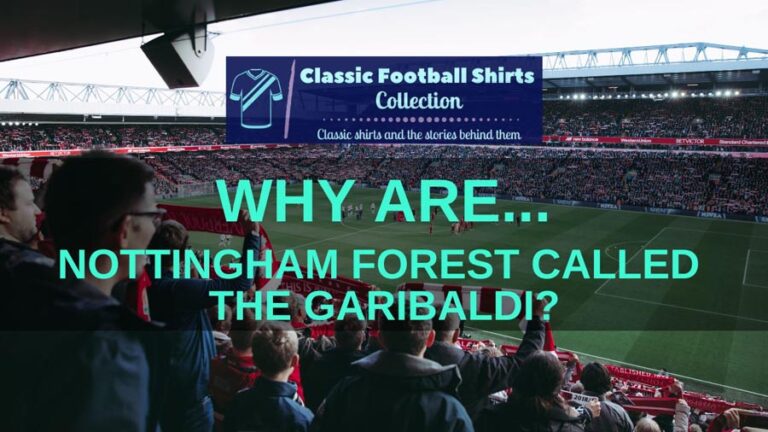 Why Are Nottingham Forest Called The Garibaldi? (Explained)