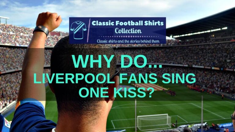 Why Do Liverpool Fans Sing One Kiss? (Explained)